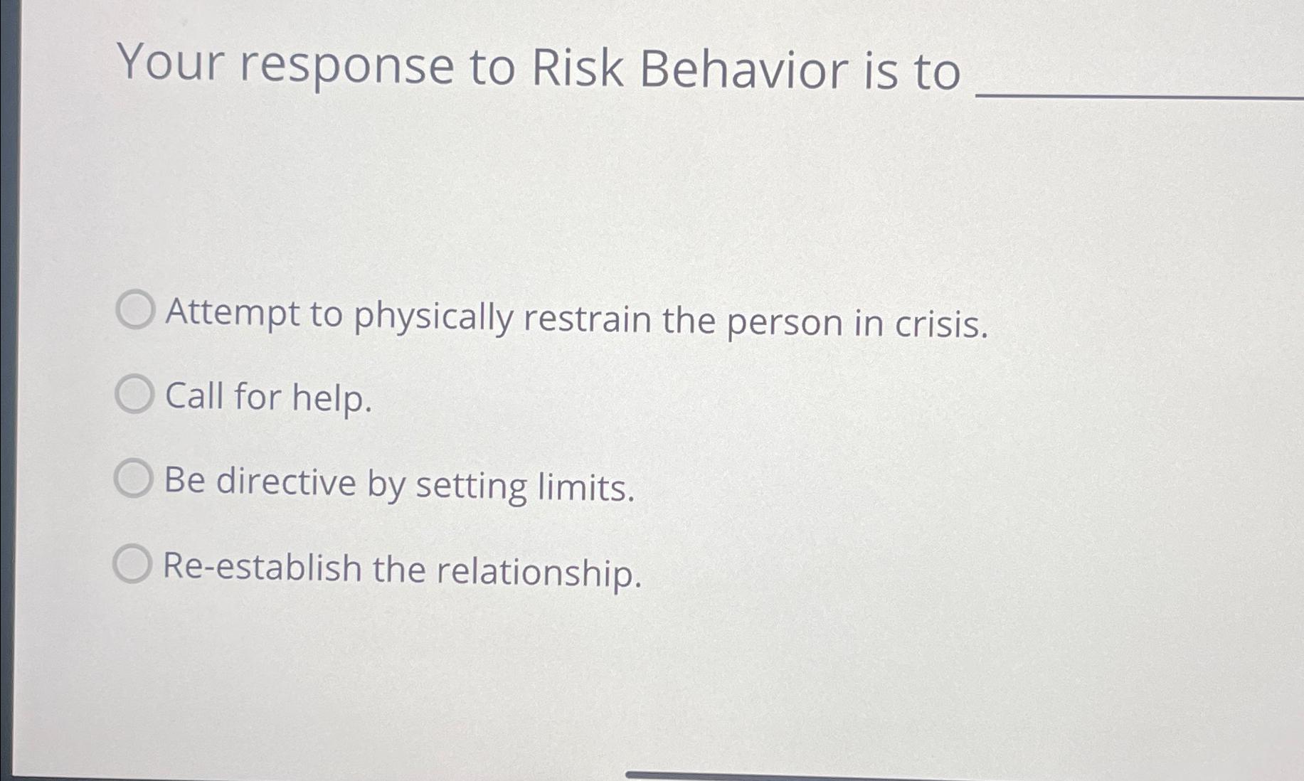 Solved Your response to Risk Behavior is toAttempt to | Chegg.com
