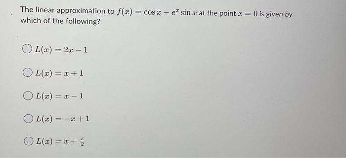 Solved The linear approximation to f(x)=cosx−exsinx at the | Chegg.com