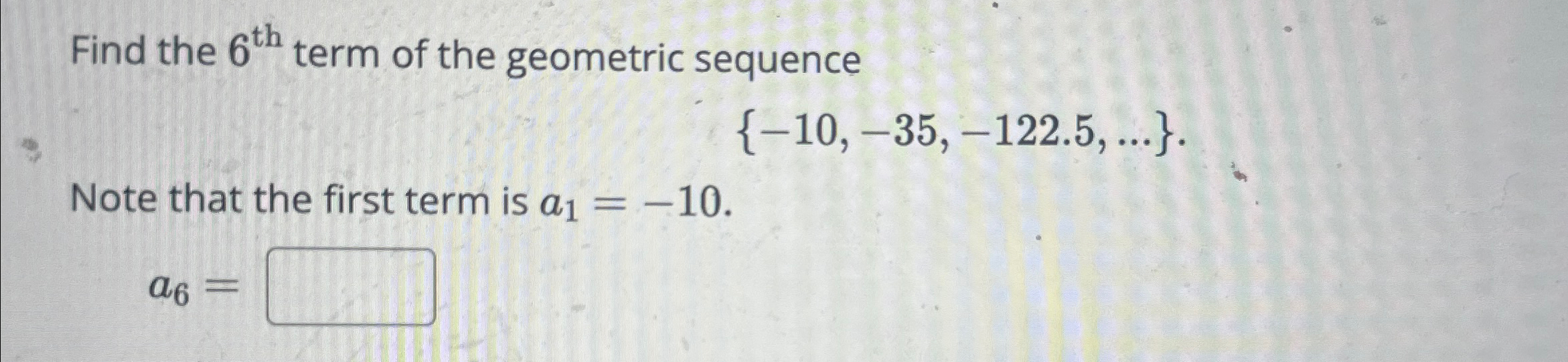 Solved Find the 6th ﻿term of the geometric | Chegg.com