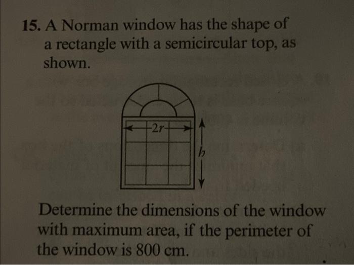 Solved 15. A Norman window has the shape of with a | Chegg.com