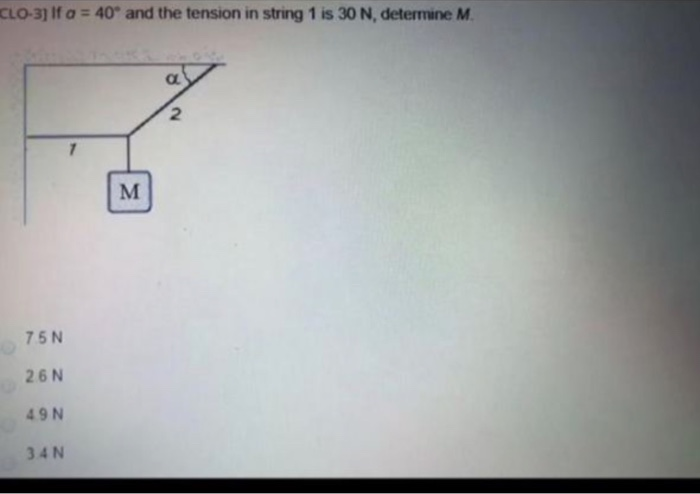 Solved CLO-3) If a = 40° and the tension in string 1 is 30 | Chegg.com