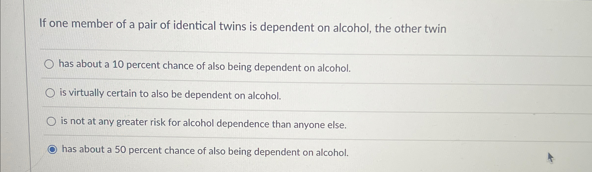 Solved If one member of a pair of identical twins is | Chegg.com