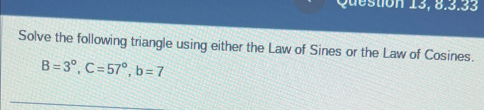 Solved Solve the following triangle using either the Law of | Chegg.com