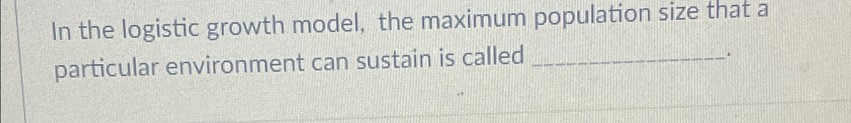 Solved In the logistic growth model, the maximum population | Chegg.com