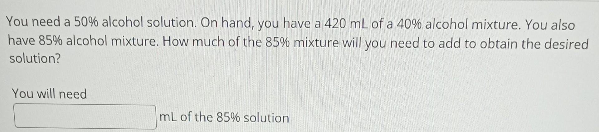 Solved You need a 50% alcohol solution. On hand, you have a | Chegg.com
