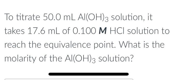 Solved To titrate 50.0 mLAl(OH)3 solution, it takes 17.6 mL | Chegg.com