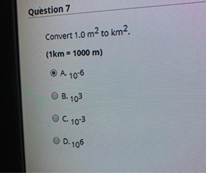 Solved Question 7 Convert 1.0 m2 to km2 (1km = 1000 m) A. | Chegg.com