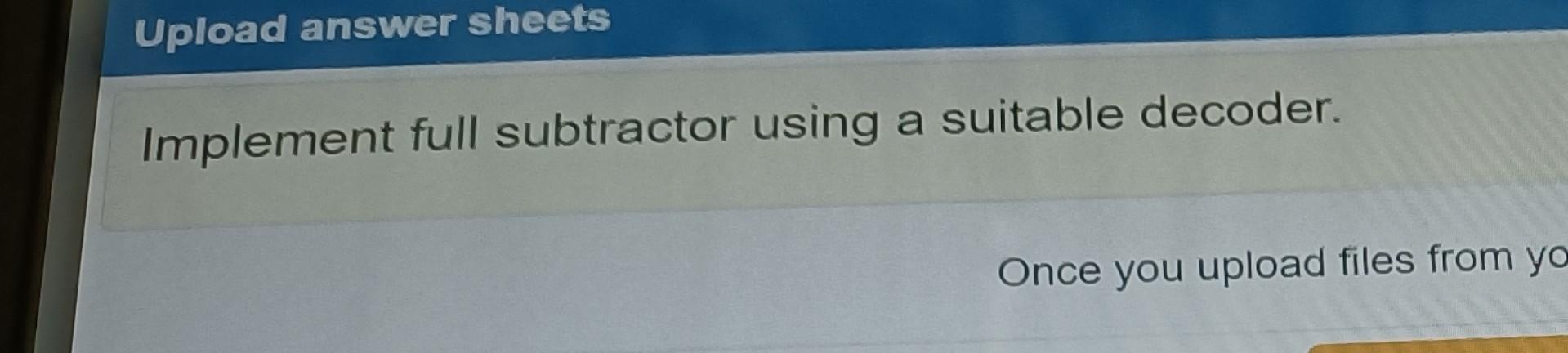 Solved Implement full subtractor using a suitable decoder. | Chegg.com