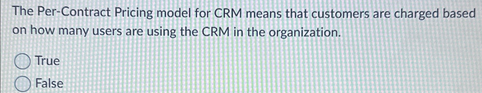 Solved The Per-Contract Pricing model for CRM means that | Chegg.com