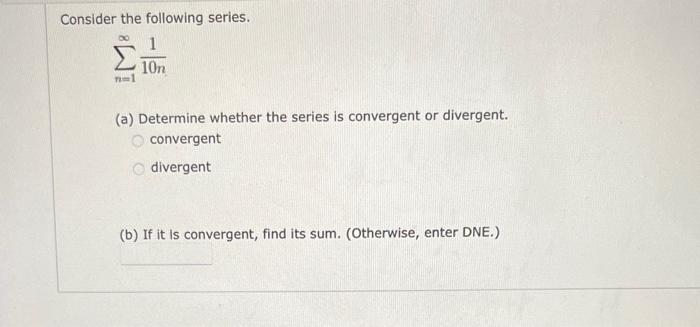 Solved Consider the following series. ∑n=1∞10n1 (a) | Chegg.com