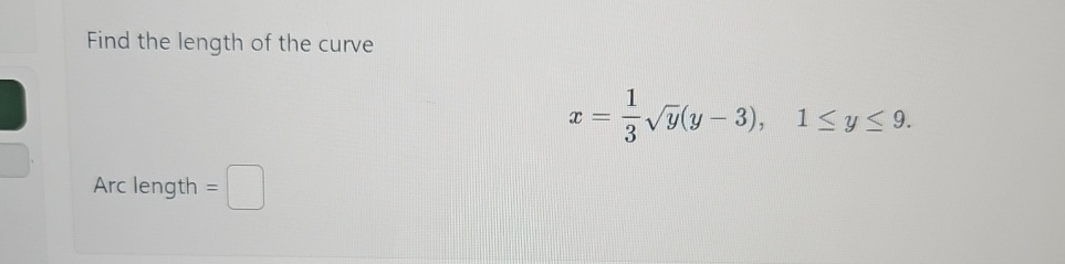 Solved Find the length of the curvex=13y2(y-3),1≤y≤9.Arc | Chegg.com