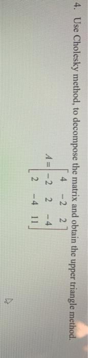Solved 4. Use Cholesky method, to decompose the matrix and | Chegg.com