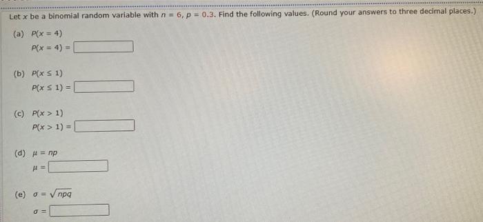 Solved Let x be a binomial random variable with n=6,p=0.3. | Chegg.com