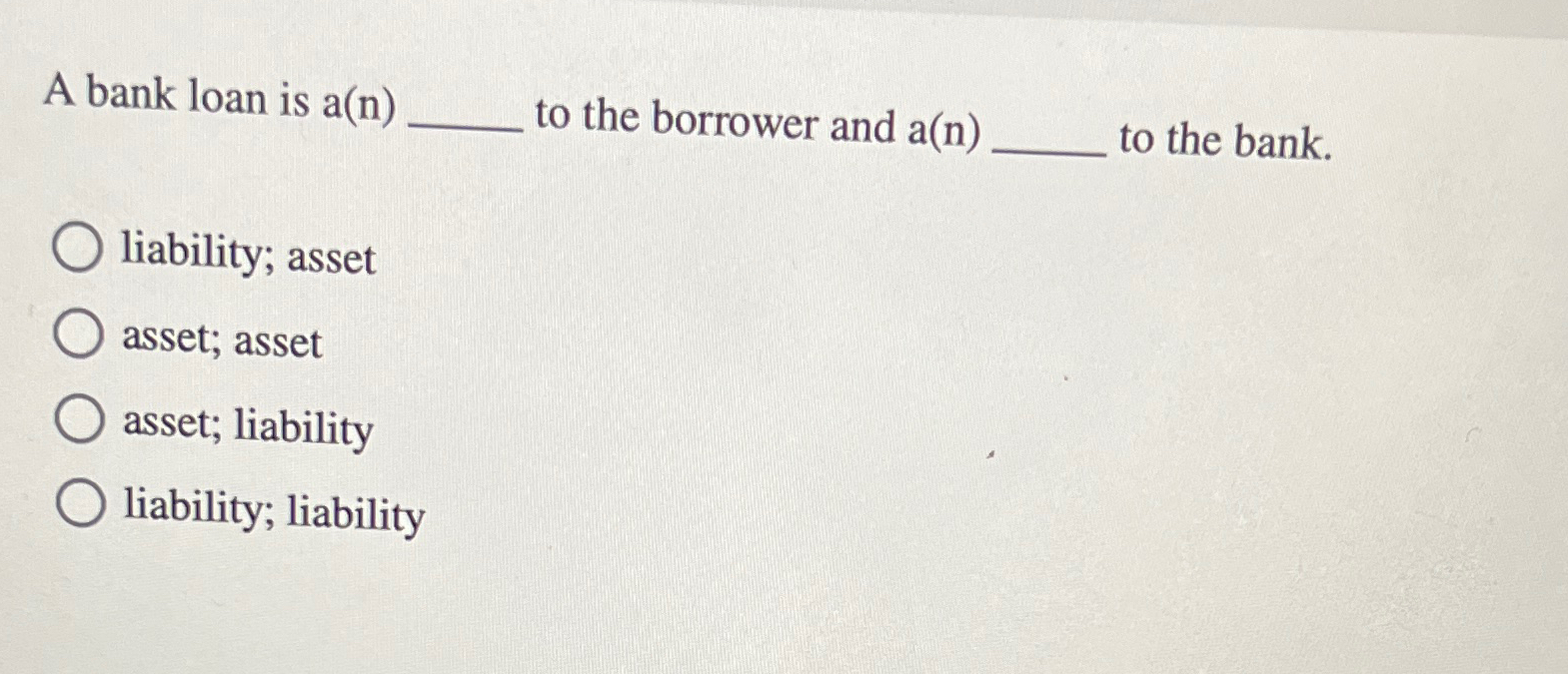 Solved A bank loan is a(n) ﻿to the borrower and a(n) ﻿to the | Chegg.com