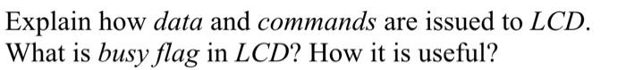 Solved Explain how data and commands are issued to LCD. What | Chegg.com