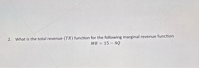 Solved 2. What is the total revenue (TR) function for the | Chegg.com