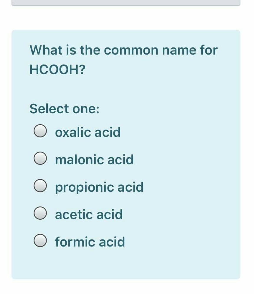 Solved What is the common name for HCOOH? Select one: O | Chegg.com