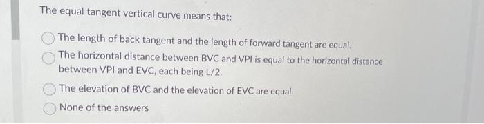 Solved The equal tangent vertical curve means that: The | Chegg.com