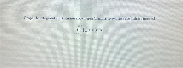 Solved 1. Graph the integrand and then use known area | Chegg.com