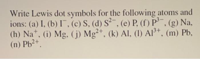Solved Write Lewis dot symbols for the following atoms and | Chegg.com