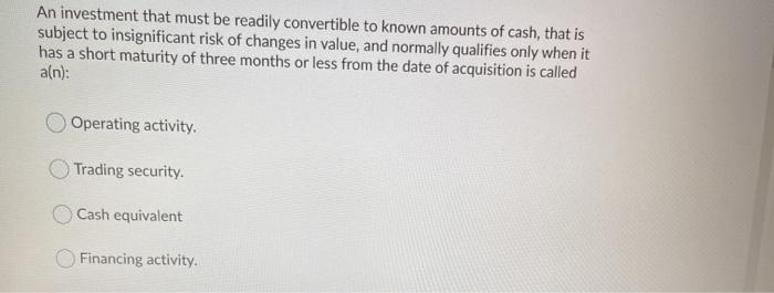 Solved An investment that must be readily convertible to | Chegg.com