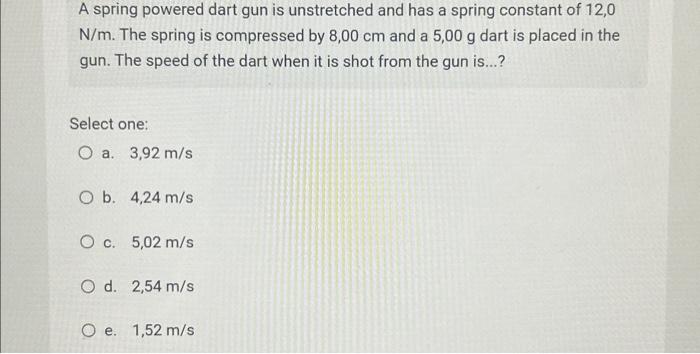 Solved A spring powered dart gun is unstretched and has a | Chegg.com