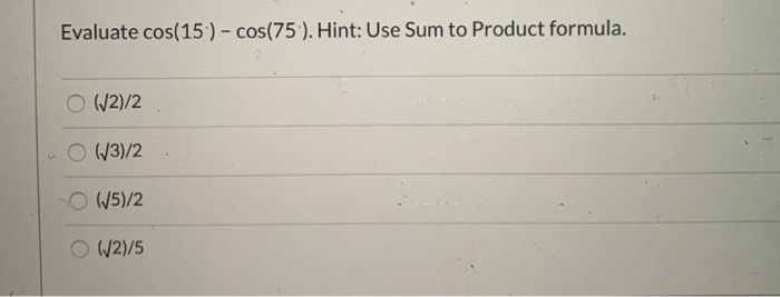 Solved Evaluate cos(15) - cos(75'). Hint: Use Sum to Product | Chegg.com
