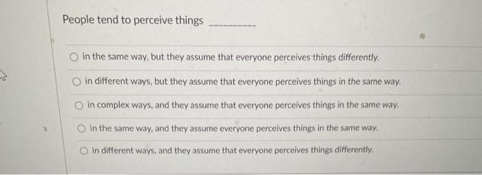 Solved People tend to perceive things in the same way, but | Chegg.com
