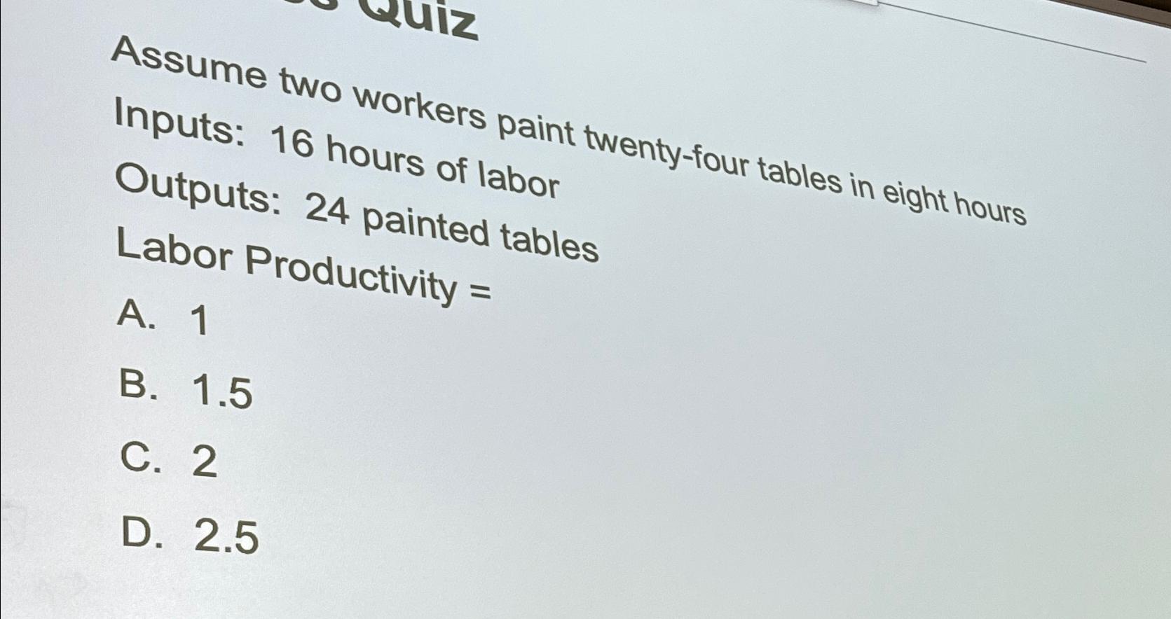 Solved Assume two workers paint twenty-four tables in eight | Chegg.com