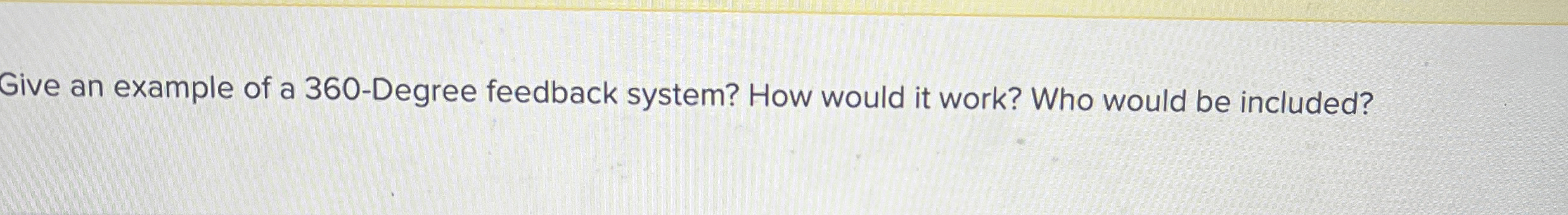 Solved Give an example of a 360-Degree feedback system? How | Chegg.com
