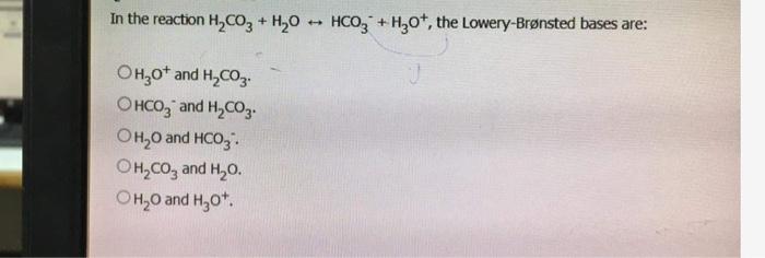 Solved In the reaction H2CO3+H2O↔HCO3−+H3O+, the | Chegg.com