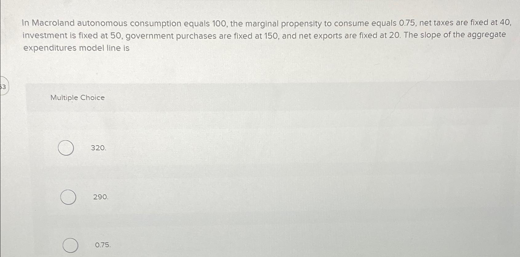Solved In Macroland autonomous consumption equals 100 , ﻿the | Chegg.com