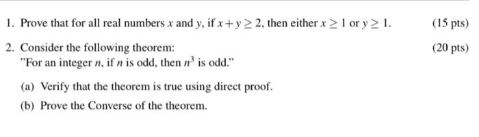 Solved 1. Prove that for all real numbers x and y, if x+y≥2, | Chegg.com