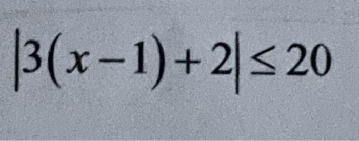 Solved ∣3(x−1)+2∣≤20 | Chegg.com