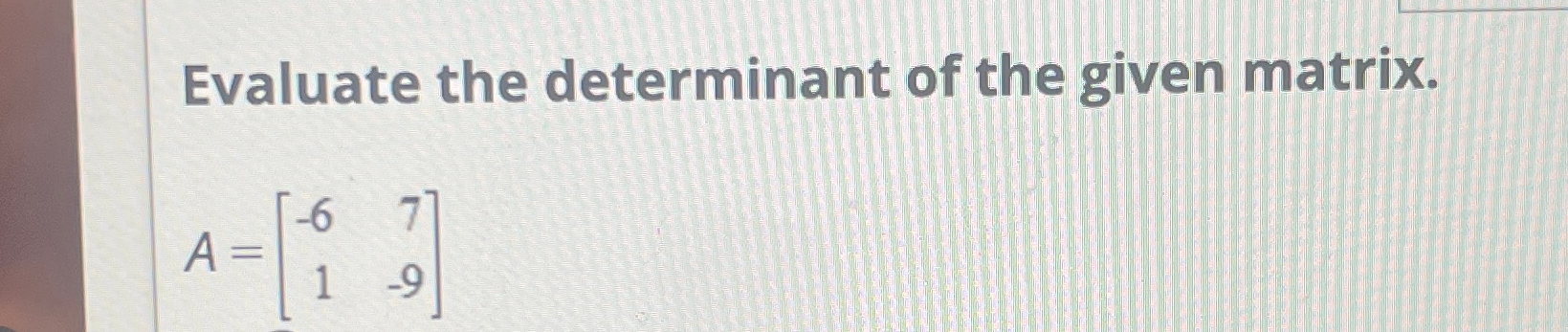 Solved Evaluate the determinant of the given | Chegg.com