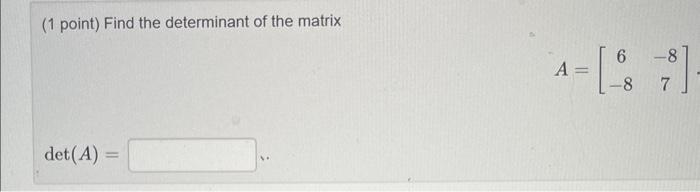 Solved (1 point) Find the determinant of the matrix | Chegg.com