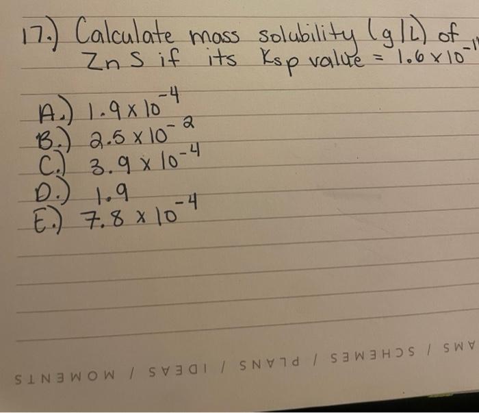 Solved 17.) Calculate mass solubility (g/L) of ZnS if its | Chegg.com