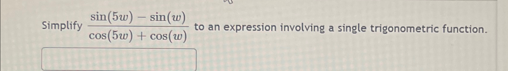 Solved Simplify sin(5w)-sin(w)cos(5w)+cos(w) ﻿to an | Chegg.com