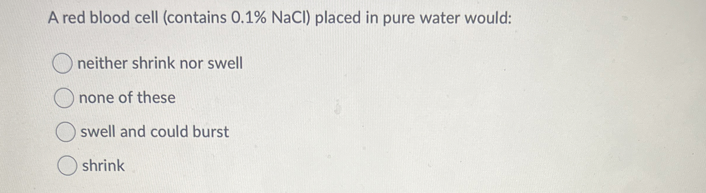 Solved A red blood cell (contains 0.1%NaCl ) ﻿placed in pure | Chegg.com