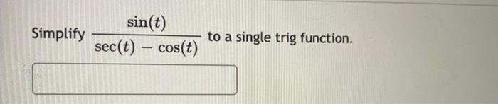 Solved Simplify sin(t) sec(t) – cos(t) to a single trig | Chegg.com