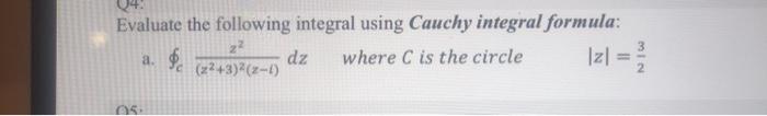 Solved Evaluate the following integral using Cauchy integral | Chegg.com