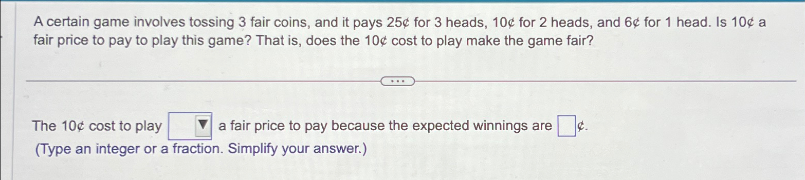 Solved A certain game involves tossing 3 ﻿fair coins, and it | Chegg.com
