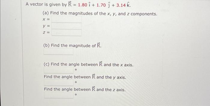 Solved A vector is given by R = 1.80 î+ 1.70 Ĵ + 3.14 k. (a) | Chegg.com