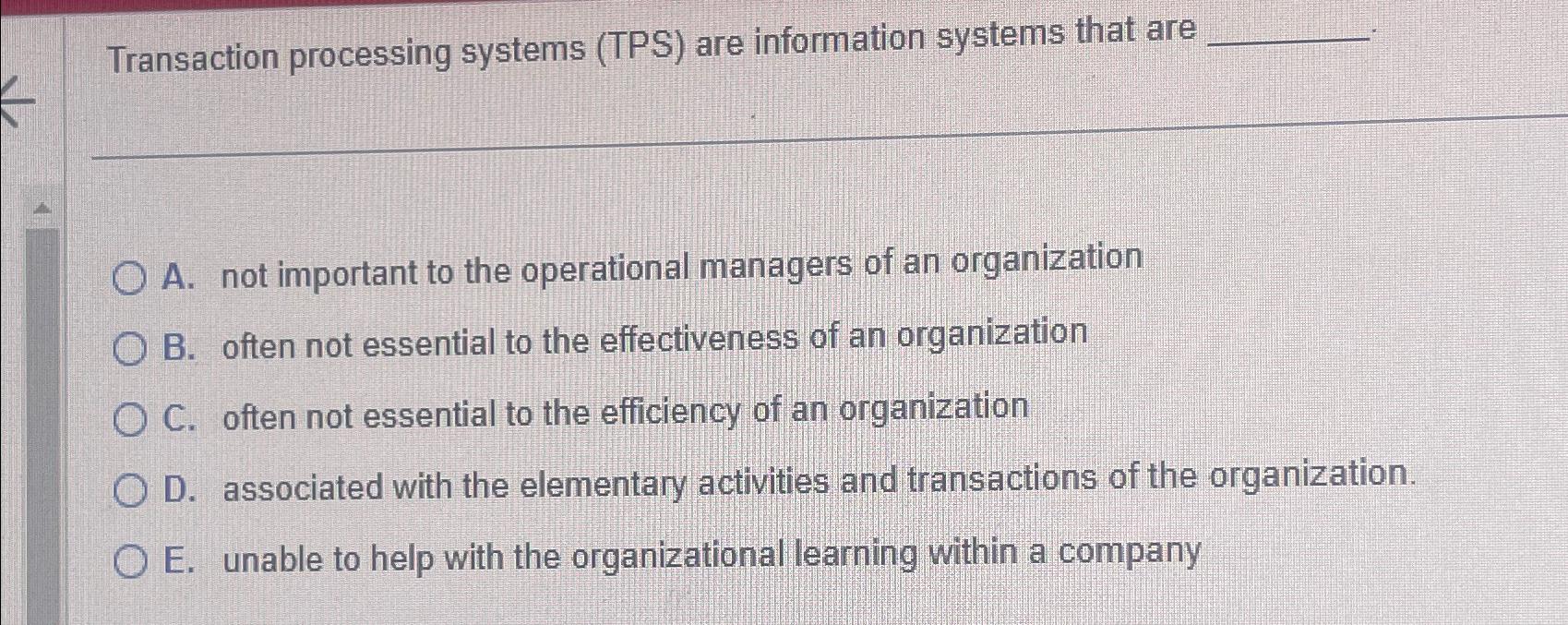 Solved Transaction processing systems (TPS) ﻿are information | Chegg.com