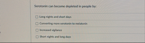 Solved Serotonin can become depleted in people by:Long | Chegg.com