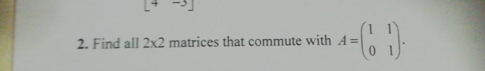 Solved + 2. Find all 2x2 matrices that commute with A= 601) | Chegg.com