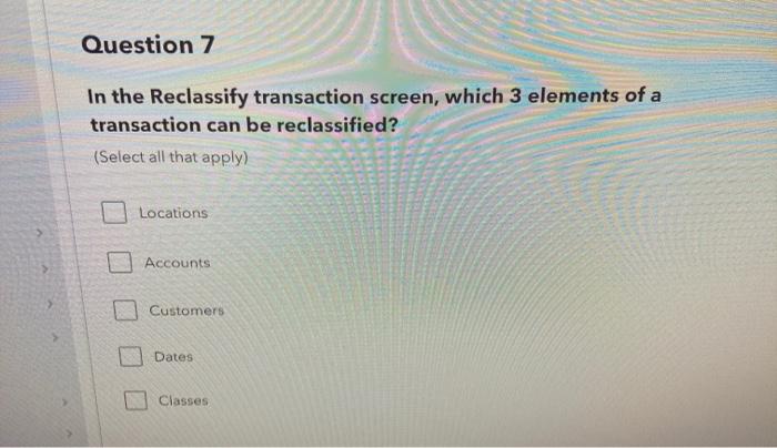 Solved Question 7 In the Reclassify transaction screen, | Chegg.com
