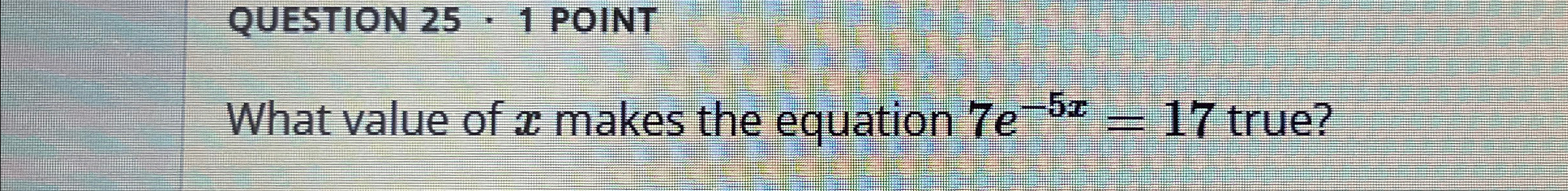 Solved QUESTION 25 * 1 ﻿POINTWhat value of x ﻿makes the | Chegg.com