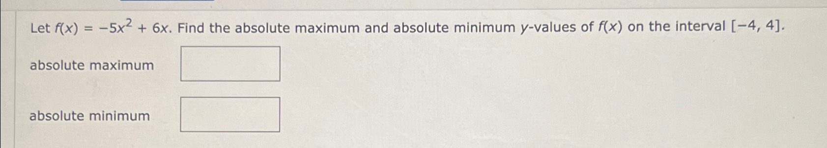 Solved Let f(x)=-5x2+6x. ﻿Find the absolute maximum and | Chegg.com