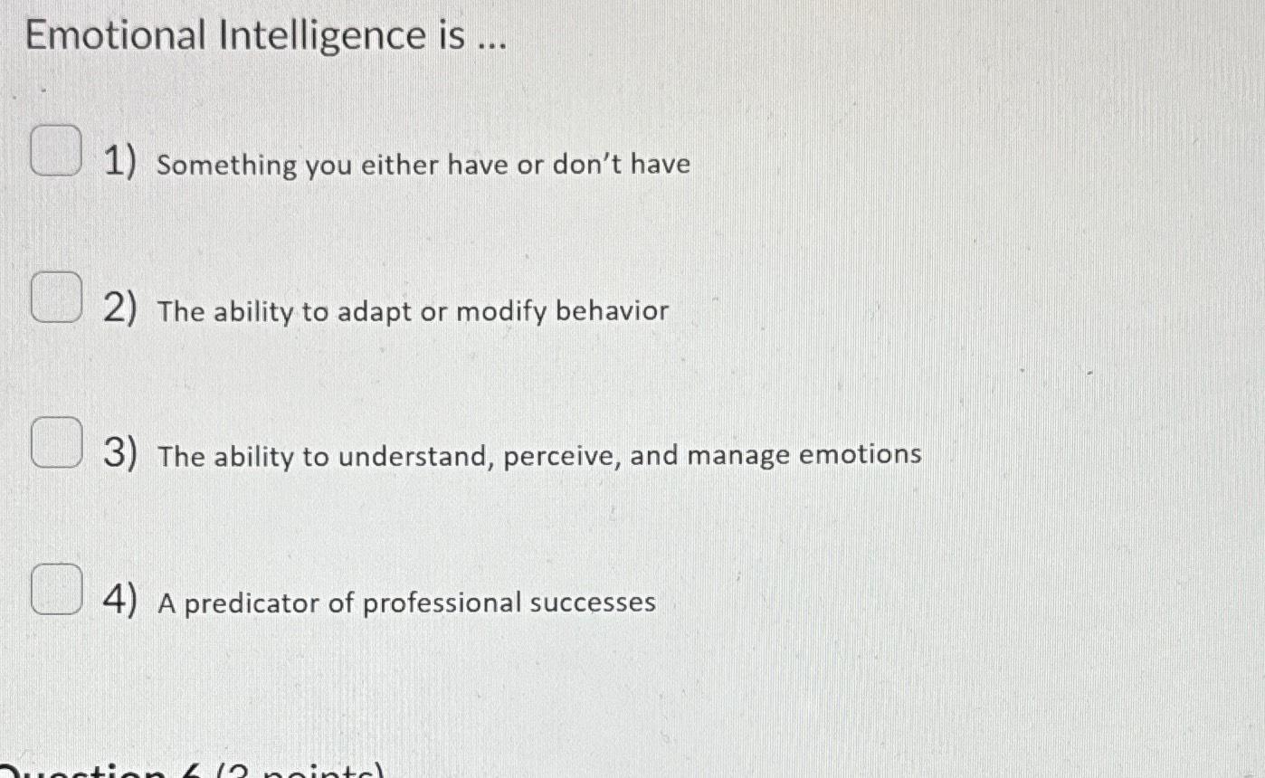 Solved Emotional Intelligence is ...Something you either | Chegg.com